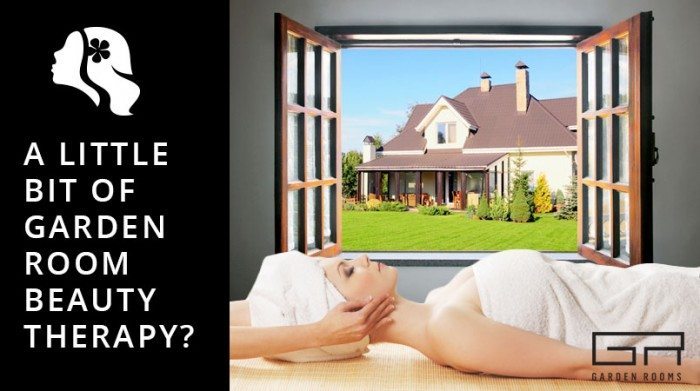 A Little Bit of Garden Room Beauty Therapy? - Garden Rooms